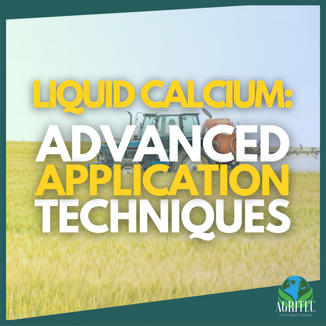Advanced Application Techniques of Liquid Calcium | AgriTec Liquid ...